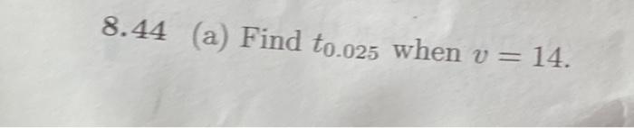 Solved a) Find t0.025 when v=14.(b) Find −t0.10 when v=10. | Chegg.com