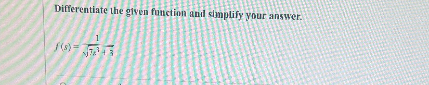 Solved Differentiate the given function and simplify your | Chegg.com
