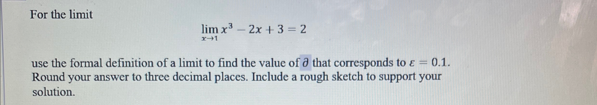 Solved For the limitlimx→1x3-2x+3=2use the formal definition | Chegg.com