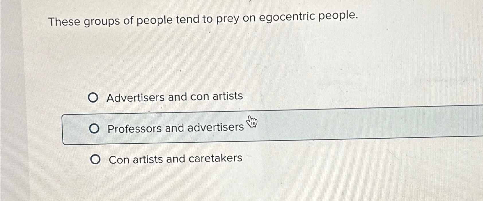 Solved These groups of people tend to prey on egocentric | Chegg.com