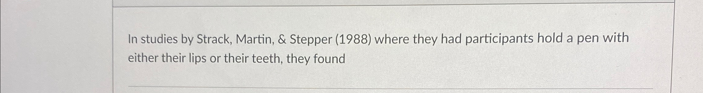 Solved In studies by Strack, Martin, & Stepper (1988) ﻿where | Chegg.com