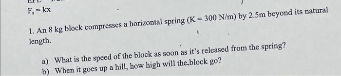 Solved 1. An 8 kg block compresses a horizontal spring | Chegg.com