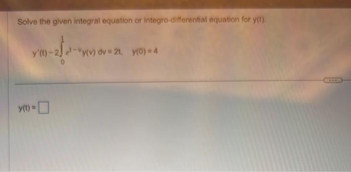 Solved Solve the given integral equation of | Chegg.com