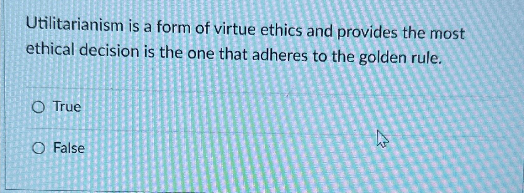 Solved Utilitarianism is a form of virtue ethics and | Chegg.com