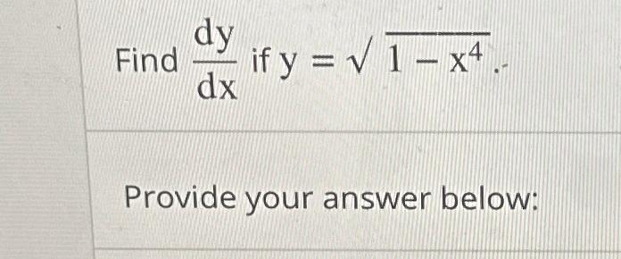 Solved Find dydx ﻿if y=1-x42Provide your answer below: | Chegg.com