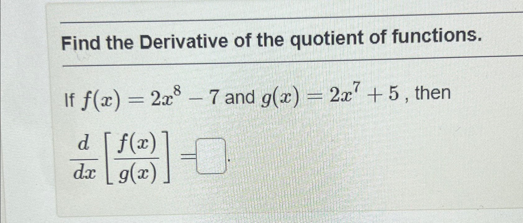 Solved Find the Derivative of the quotient of functions.If | Chegg.com