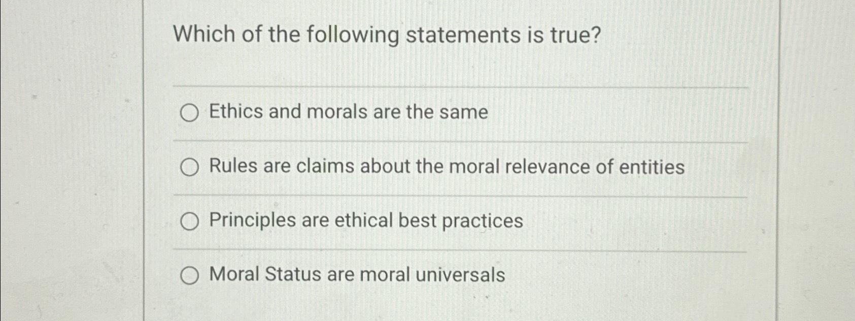 Solved Which of the following statements is true?Ethics and | Chegg.com