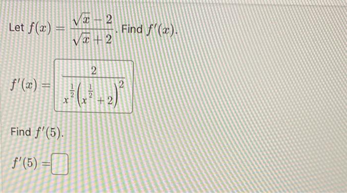 Solved Let f(x)=x+2x−2. Find f′(x)=x21(x21+2)22 Find f′(5). | Chegg.com
