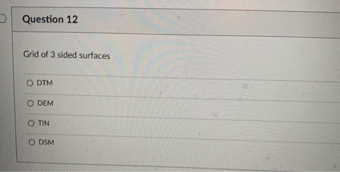 Solved Question 12 Grid of 3 sided surfaces O DTM O DEM O | Chegg.com