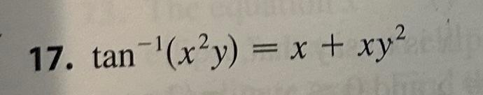 Solved 17. tan-'(x²y) = x + xy² find dy/dx by implicit | Chegg.com