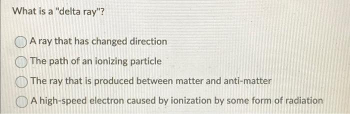 Solved What is a "delta ray"? A ray that has changed | Chegg.com