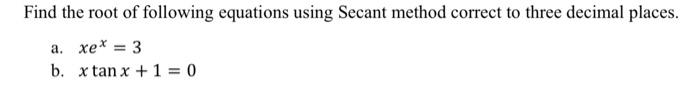 Solved Find the root of following equations using Secant | Chegg.com