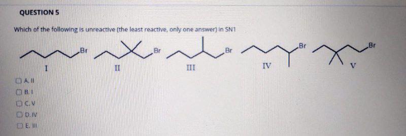 Solved QUESTION 5 Which of the following is unreactive (the | Chegg.com
