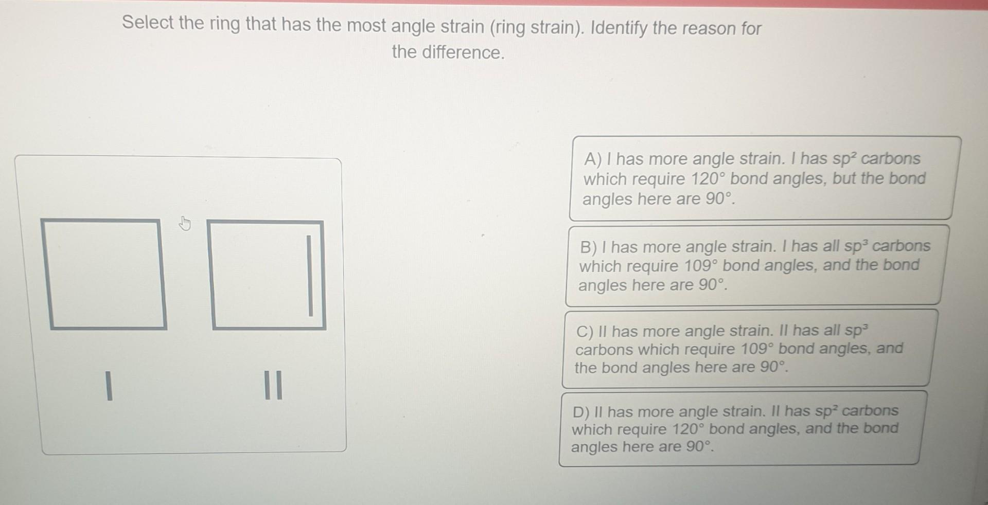 Solved Select the ring that has the most angle strain (ring | Chegg.com