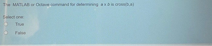 Solved The MATLAB or Octave command for determining axb is | Chegg.com