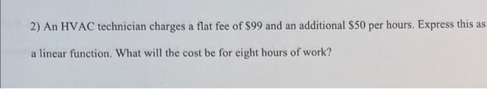 Solved 2) An HVAC technician charges a flat fee of $99 and | Chegg.com