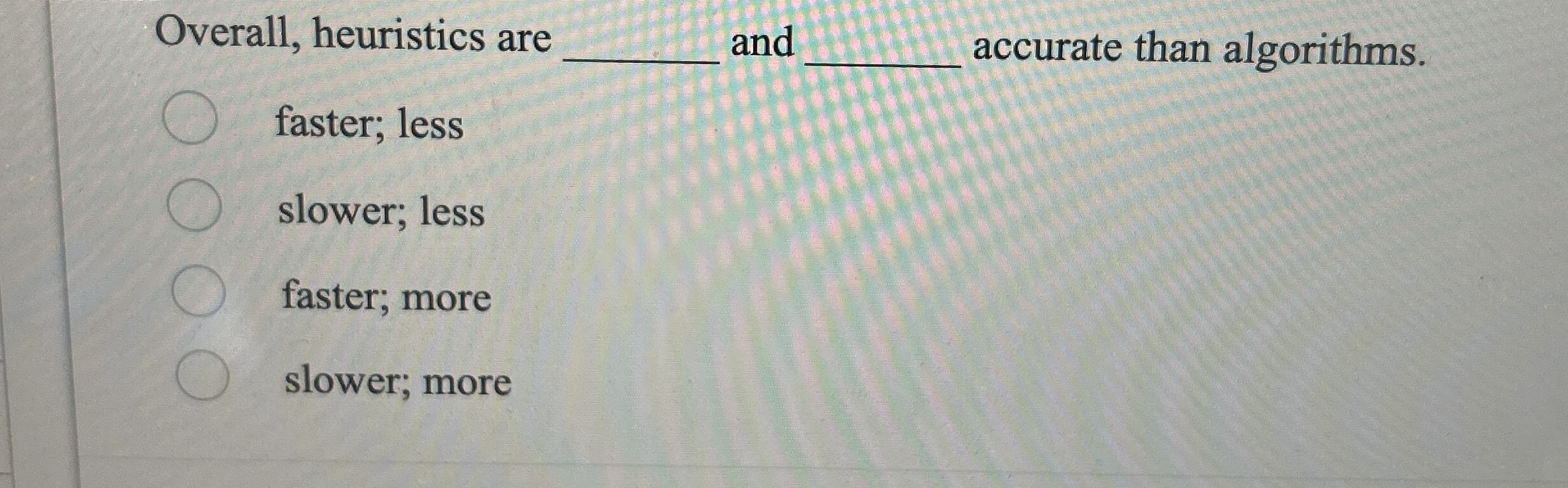 Solved Overall, heuristics are q, ﻿and q, ﻿accurate than | Chegg.com
