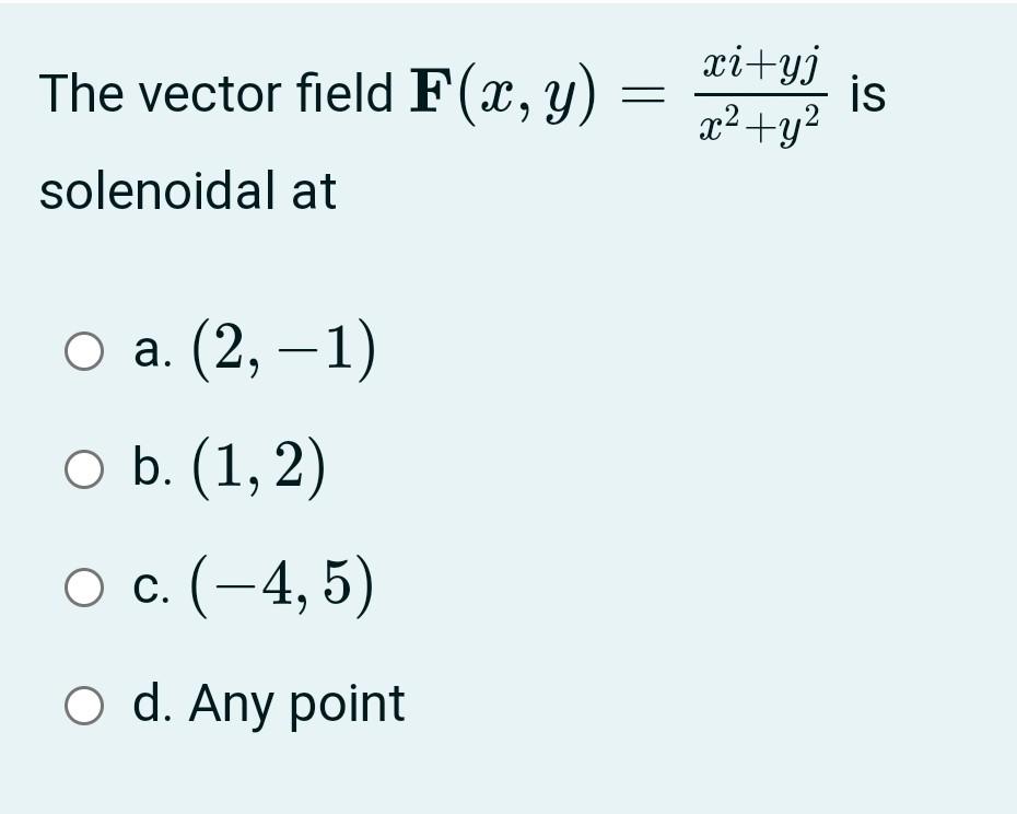 Solved The vector field F(x, y) xi+yi x2+y2 is solenoidal at | Chegg.com
