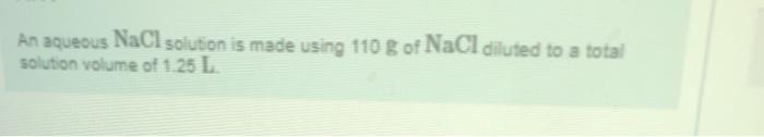 Solved An aqueous NaCl solution is made using 110 g of NaCl | Chegg.com