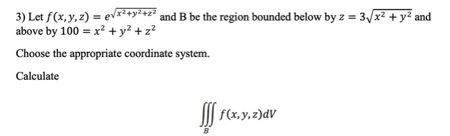 Solved Let f(x,y,z)=ex2+y2+z22 ﻿and B ﻿be the region bounded | Chegg.com