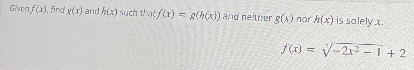 Solved Given f(x), ﻿find g(x) ﻿and h(x) ﻿such that | Chegg.com