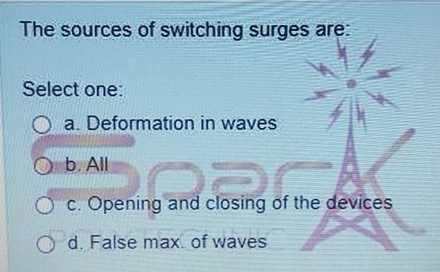 Solved The sources of switching surges are: Select one: O a. | Chegg.com