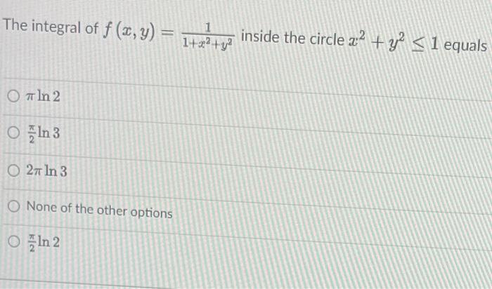 Solved The integral of f(x,y)=1+x2+y21 inside the circle | Chegg.com