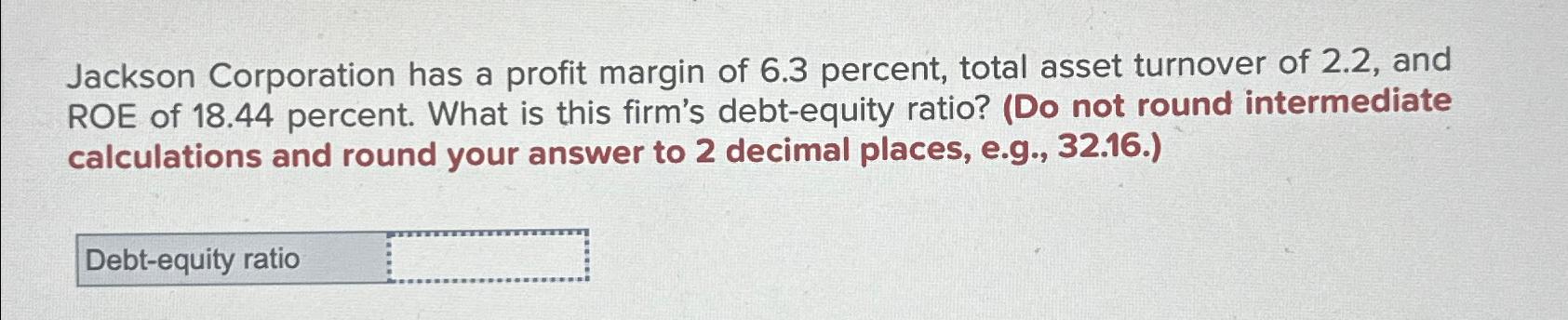 Solved Jackson Corporation has a profit margin of 6.3 | Chegg.com