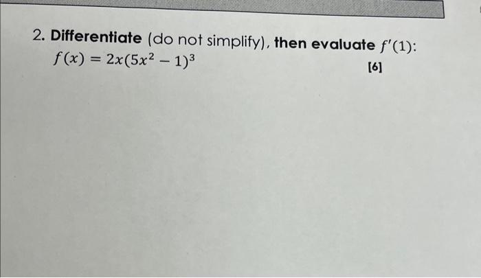 Solved f(x)=2x(5x2−1)32. Differentiate (do not simplify), | Chegg.com