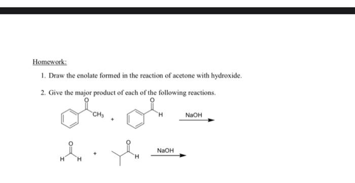Solved Homework: 1. Draw the enolate formed in the reaction | Chegg.com