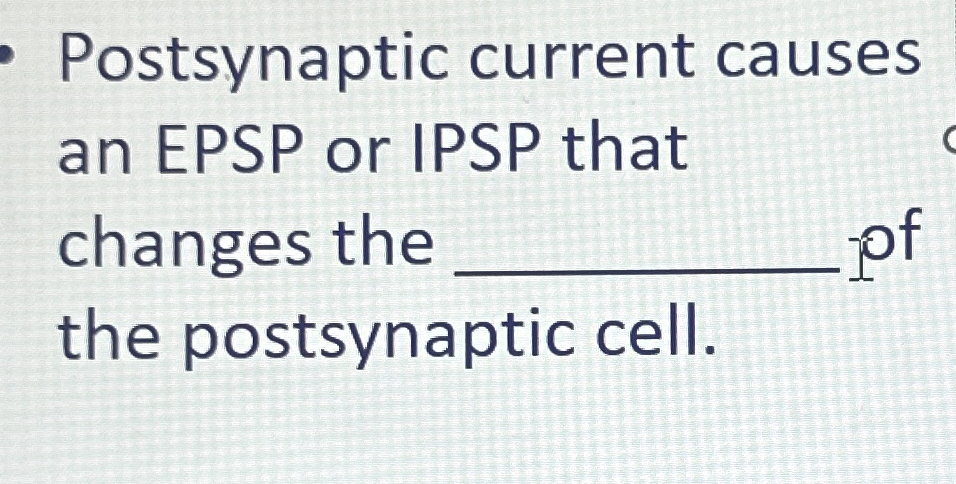 Solved Postsynaptic current causesan EPSP or IPSP | Chegg.com