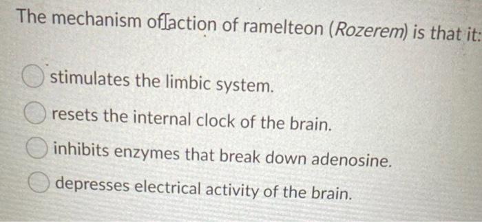 Solved The mechanism ofſaction of ramelteon (Rozerem) is | Chegg.com