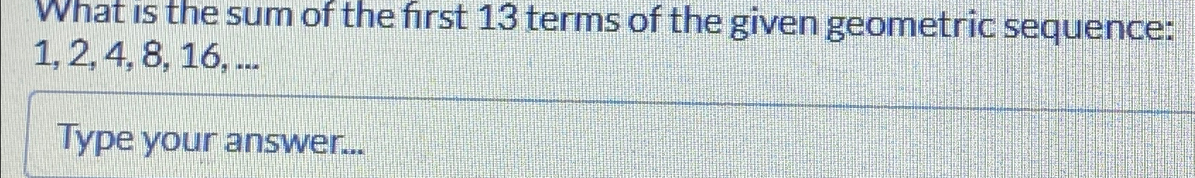 Solved What is the sum of the first 13 ﻿terms of the given | Chegg.com