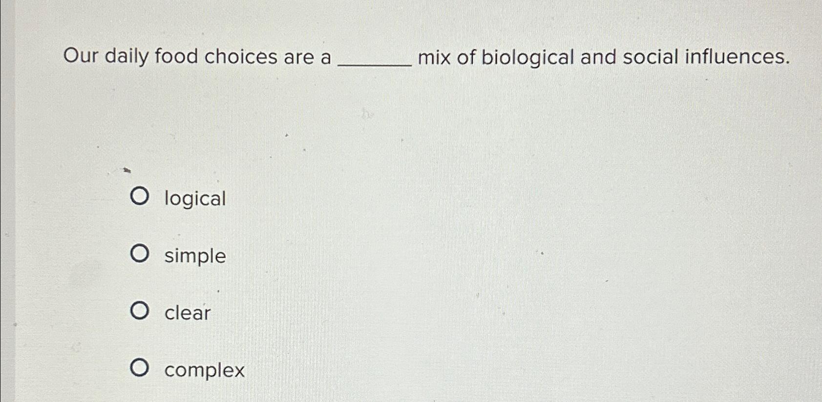 Solved Our daily food choices are a mix of biological and | Chegg.com