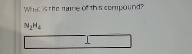 Solved What is the name of this compound?N2H4 | Chegg.com