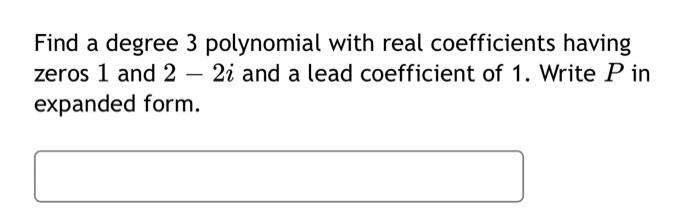 Solved Find a degree 3 polynomial with real coefficients | Chegg.com