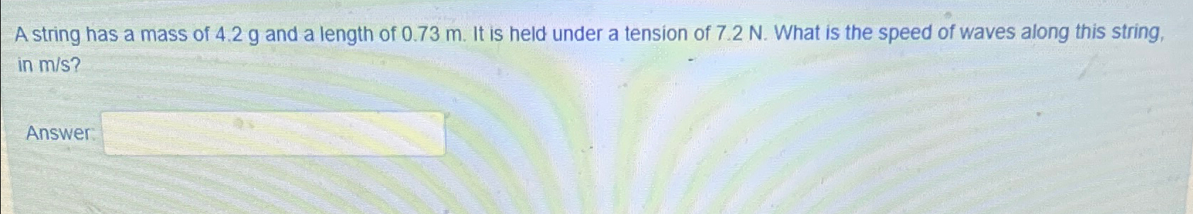 Solved A string has a mass of 4.2g ﻿and a length of 0.73m. | Chegg.com
