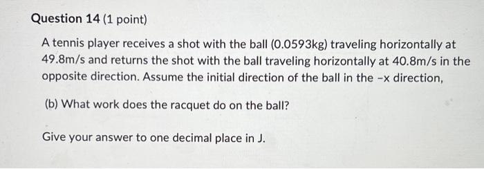 Solved Question 14 (1 point) A tennis player receives a shot | Chegg.com