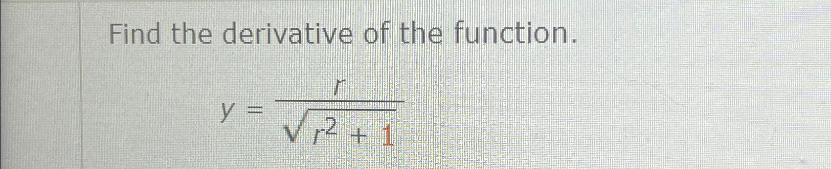 Solved Find the derivative of the function.y=rr2+12 | Chegg.com