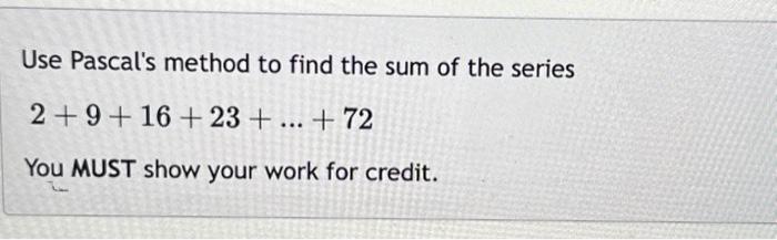 Solved Use Pascal's method to find the sum of the series | Chegg.com