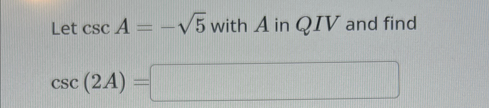 Solved Let cscA=-52 ﻿with A ﻿in QIV and find csc(2A)= | Chegg.com