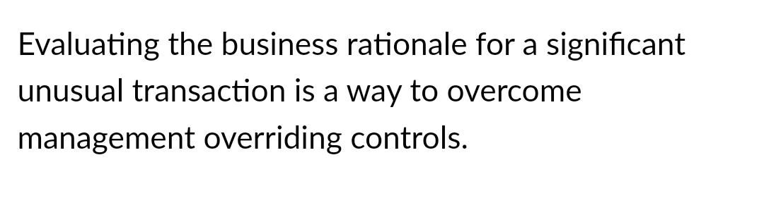 Solved Evaluating the business rationale for a significant | Chegg.com