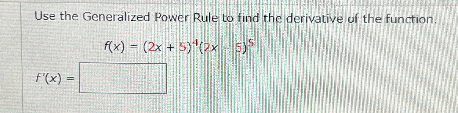 Solved Use the Generalized Power Rule to find the derivative | Chegg.com