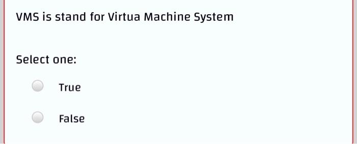 Solved VMS is stand for Virtua Machine System Select one: | Chegg.com