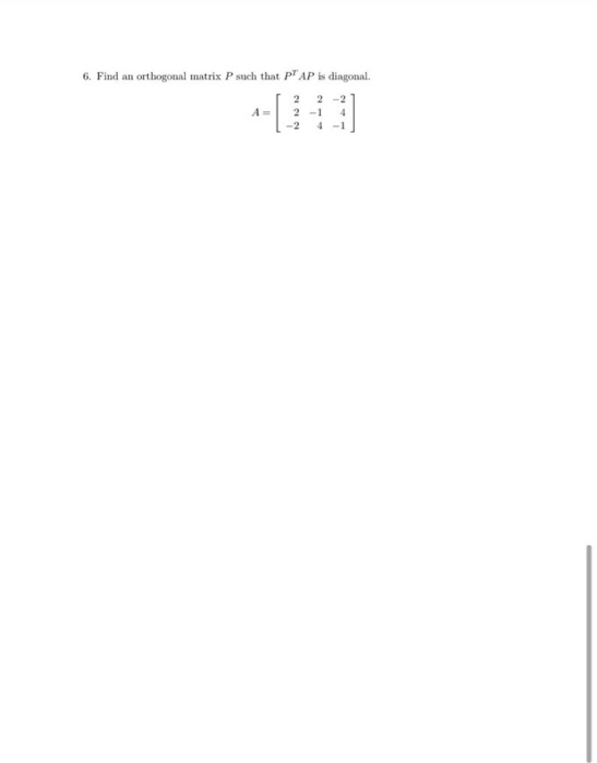 Solved 6. Find an orthogonal matrix P such that pl AP is | Chegg.com