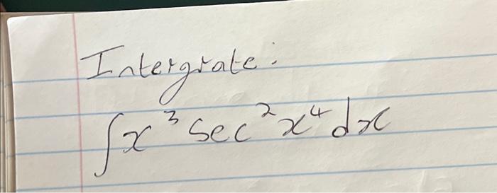 Solved Intergrate: ∫x3sec2x4dx | Chegg.com