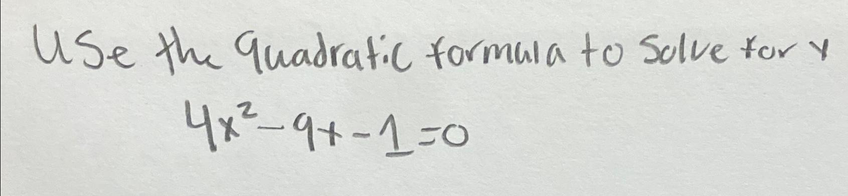 Solved USe the Quadratic formula to solve for X4x2-9x-1=0 | Chegg.com
