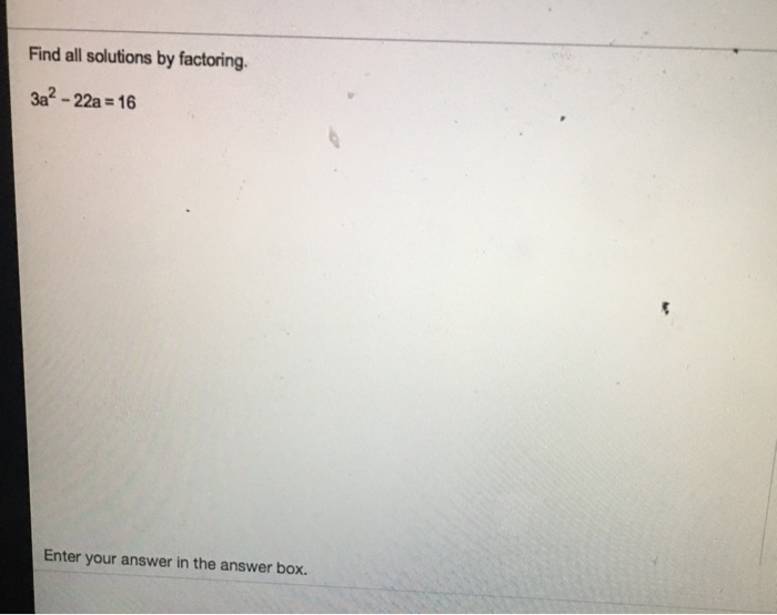 Solved Find All Solutions By Factoring. 3a? - 22a = 16 Enter