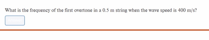 Solved what is the frequency of the first overtone in a 0.5m | Chegg.com