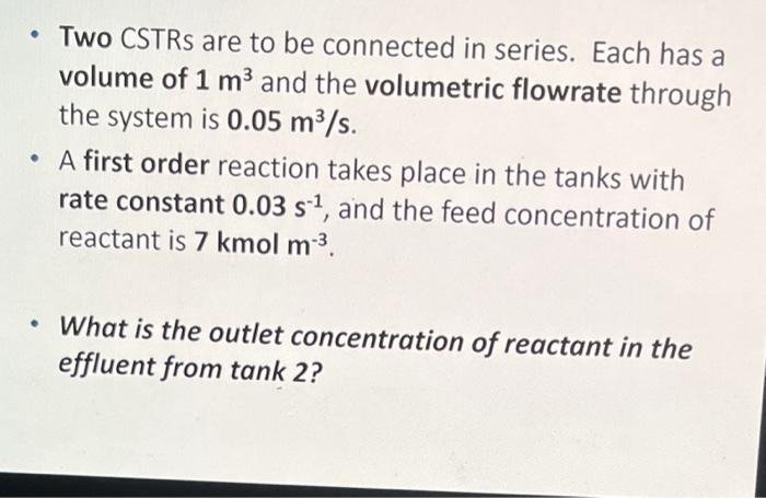 Solved - Two CSTRs are to be connected in series. Each has a | Chegg.com